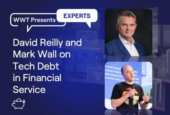 Rethinking How Financial Institutions Manage Technical Debt | Experts - WWT