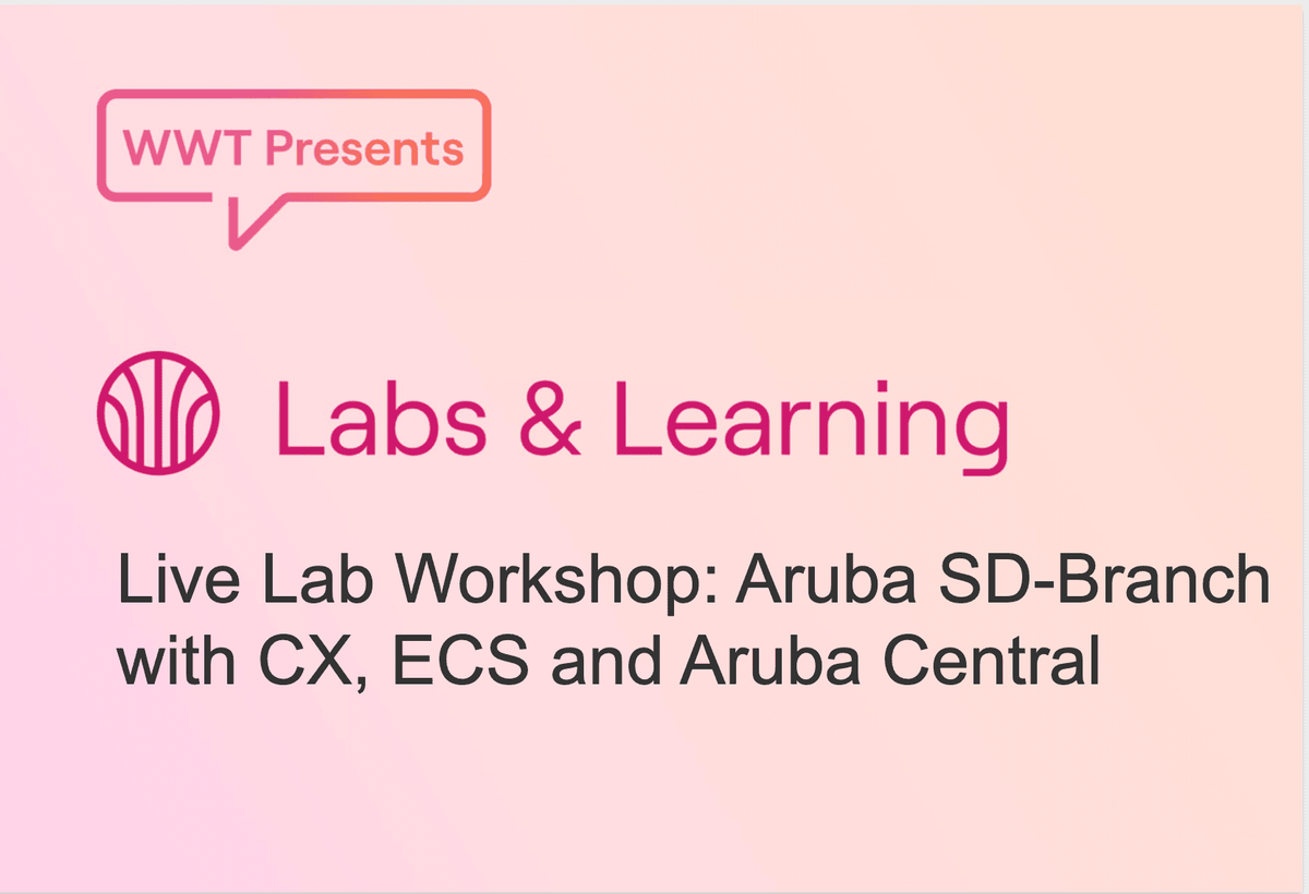 Hands-On Lab Workshop: Aruba SD-Branch with CX, ECS and Aruba Central - WWT
