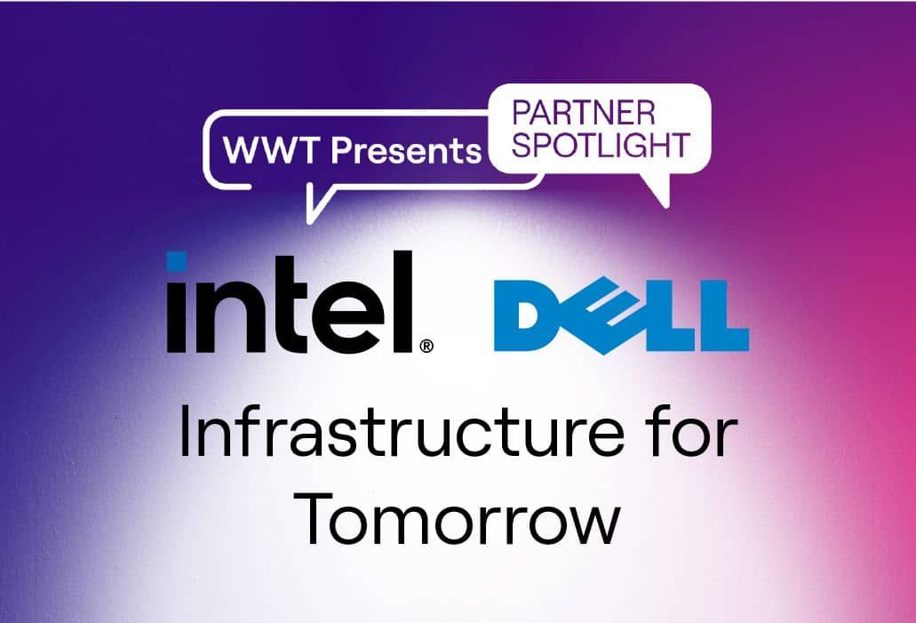 Start Building Your Infrastructure for Tomorrow with WWT, Dell, and Intel | Partner Spotlight - WWT