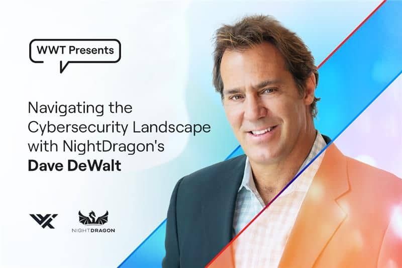 Navigating the Cybersecurity Landscape with NightDragon’s Dave DeWalt - WWT